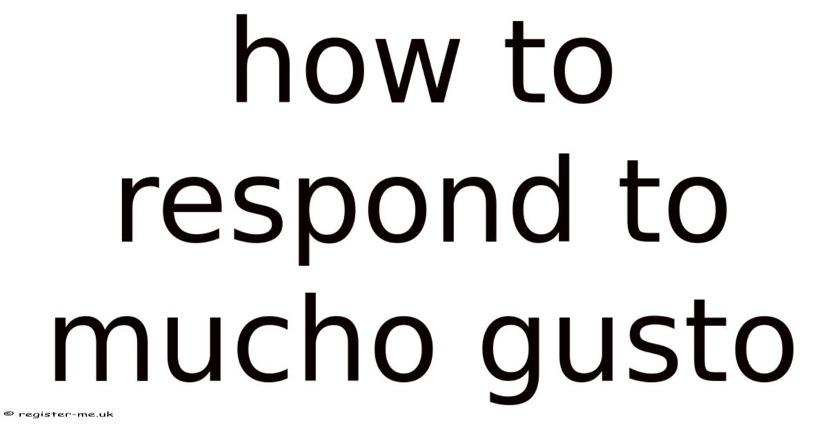 How To Respond To Mucho Gusto