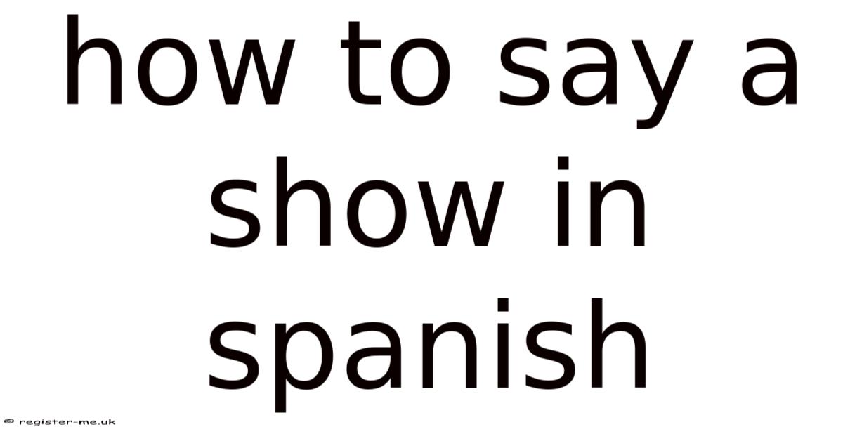 How To Say A Show In Spanish