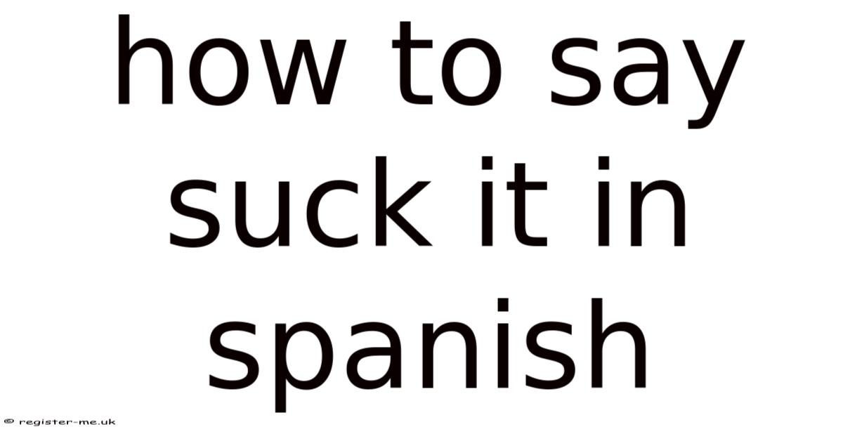 How To Say Suck It In Spanish