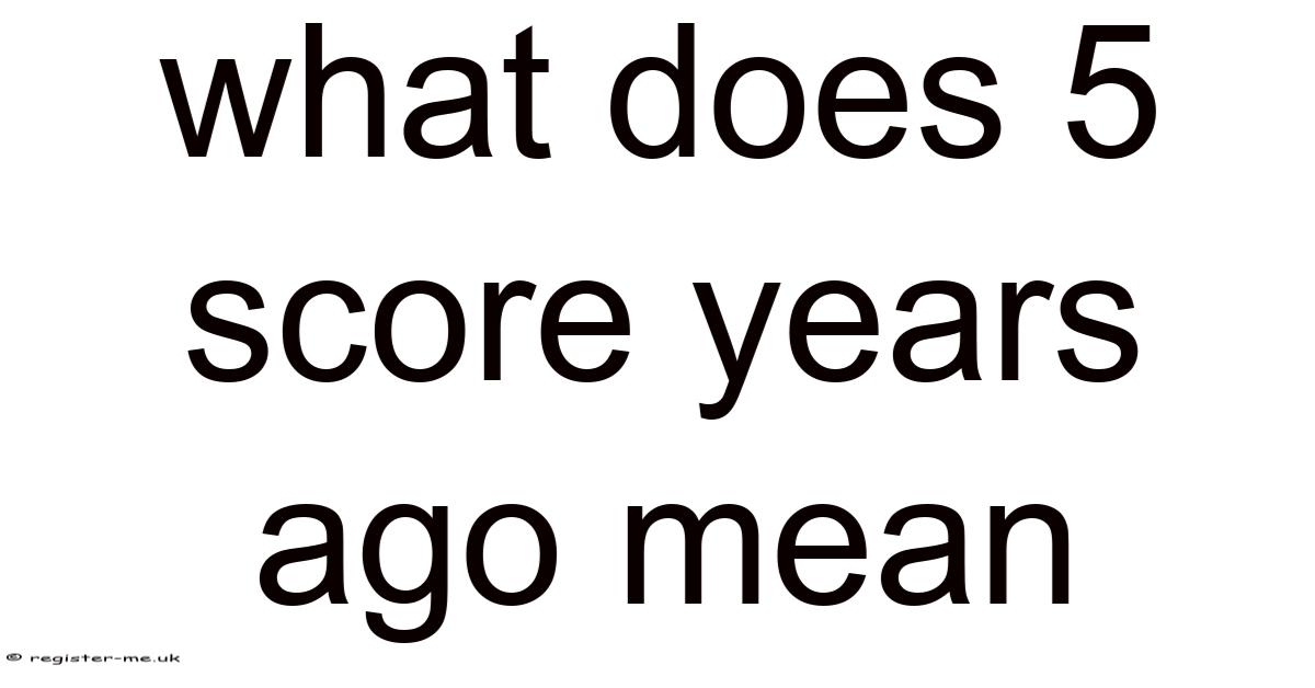 What Does 5 Score Years Ago Mean