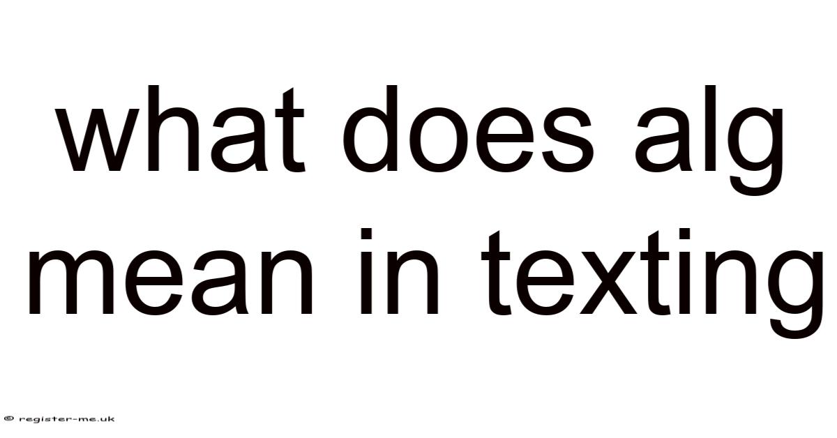 What Does Alg Mean In Texting