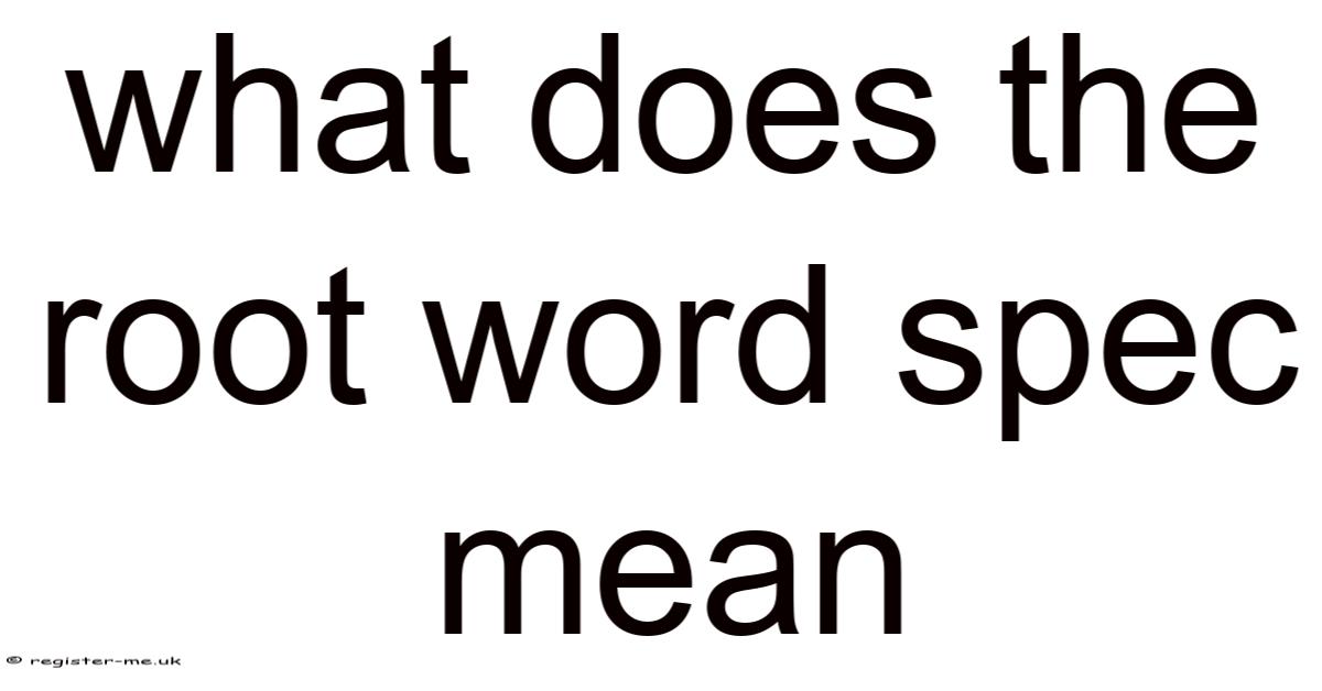 What Does The Root Word Spec Mean
